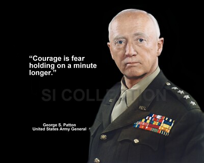 GEORGE PATTON "COURAGE IS FEAR HOLDING ON A..." QUOTE PHOTO VARIOUS ...