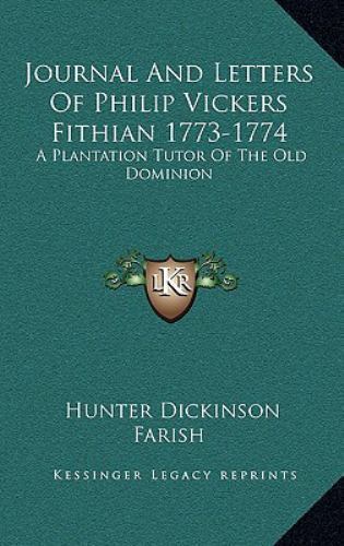Journal and Letters of Philip Vickers Fithian 1773-1774 : A Plantation ...