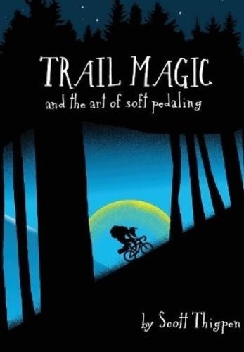 Scott Thigpen Trail Magic and the Art of Soft Pedaling (Copertina ...