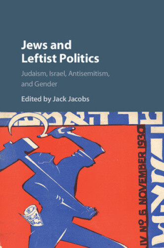 Jews and Leftist Politics: Judaism, Israel, Antisemitism, and Gender ...