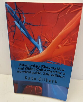 Polymyalgia Rheumatica and Giant Cell Arteritis: a survival guide. 2nd ...