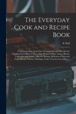 The Everyday Cook And Recipe Book: Containing More Than Two Thousand ...