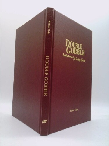 Double Gobble: Reflections of a Turkey Hunter (Signed) by Dale, Bobby ...