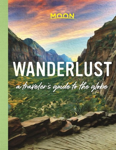 Wanderlust | A Traveler's Guide to the Globe | Moon Travel Guides ...