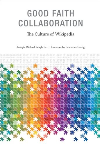 GOOD FAITH COLLABORATION: THE CULTURE OF WIKIPEDIA By Reagle Joseph ...