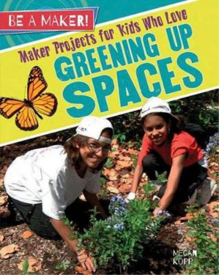Kopp Megan Maker Projects for Kids Who Love Greening Up Spaces (Poche ...