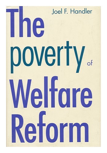 HANDLER, JOEL F. The Poverty of Welfare Reform 1995 First Edition ...