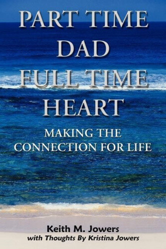 Part Time Dad Full Time Heart: Making the Connection for Life by Keith ...
