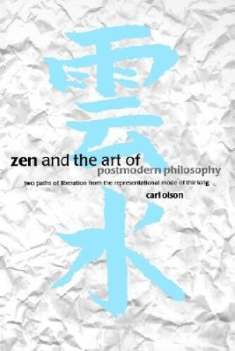 Zen and the Art of Postmodern Philosophy: Two Paths of Liberation from ...