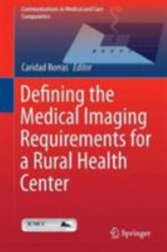 Communications in Medical and Care Compunetics Ser.: Defining the Medical Imaging Requirements ...