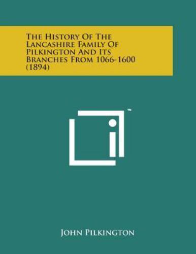 History of the Lancashire Family of Pilkington and Its Branches From ...