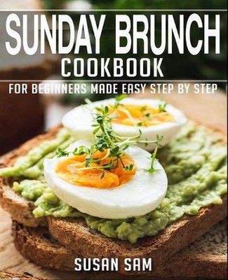 Sunday Brunch Cookbook: Book 2, for Beginners Made Easy Step by Step by ...