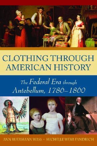 Clothing Through American History Vol. 2 : The Federal Era Through ...