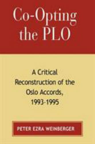 Co-opting the PLO: A Critical Reconstruction of the Oslo Accords, 1993 ...