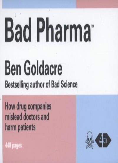 Bad Pharma: How drug companies mislead doctors and harm patients,Ben ...