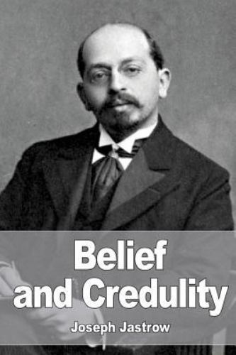 Belief and Credulity by Joseph Jastrow (2016, Trade Paperback) for sale ...