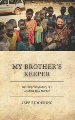 My Brothers Keeper: The Surprising Story of a Modern-Day Martyr - GOOD ...