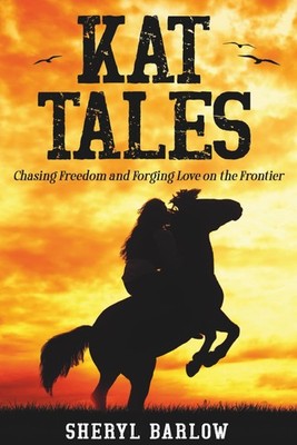 KAT TALES: Chasing Freedom and Forging Love on the Frontier (KAT TALES ...