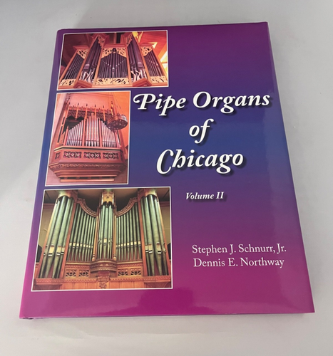 "Pipe Organs of Chicago" Vol.II. Stephen J. Schnurr, Jr. and Dennis E ...