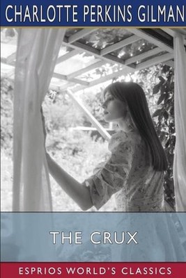 The Crux (Esprios Classics) by Charlotte Perkins Gilman Paperback Book ...