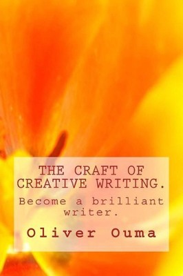 The Craft of Creative Writing.: Become a Brilliant Writer. by Oliver ...