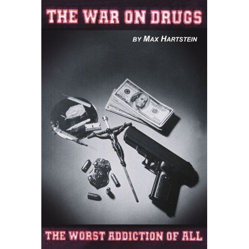 The War on Drugs The Worst Addiction of All by Max Hartstein (Paperback ...