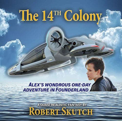 The 14th Colony : Alex's Wondrous One-Day Adventure in Founderland by ...