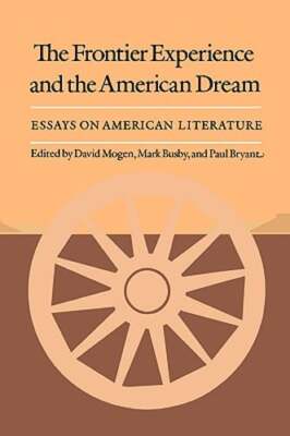 The Frontier Experience and the American Dream: Essays on American ...