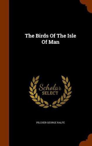 Birds of the Isle of Man by Pilcher George Ralfe (2015, Hardcover) for ...