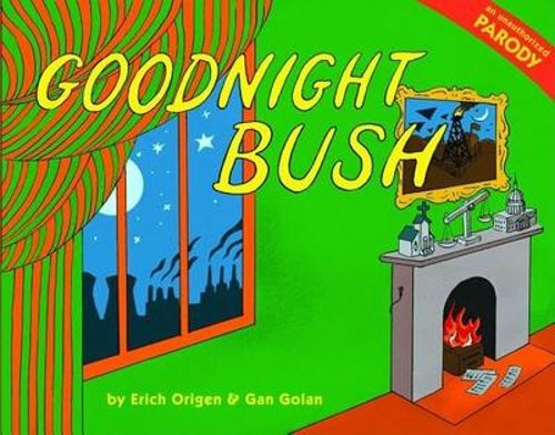 Goodnight Bush: An Unauthorized Parody by Gan Golan: New 9780316040419 ...