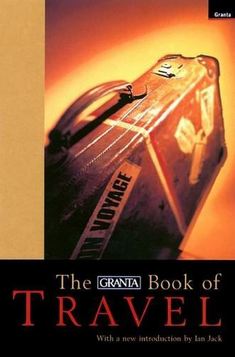 The Granta Book of Travel by Ian Jack (2001, Trade Paperback) for sale ...