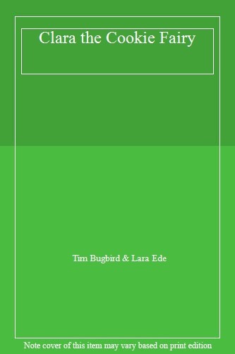 Clara the c00kie Fairy By Tim Bugbird & Lara Ede 9781782358954 | eBay