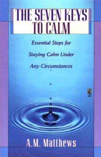 The SEVEN KEYS TO CALM: ESSENTIAL STEPS FOR STAYING CALM UNDER ANY ...