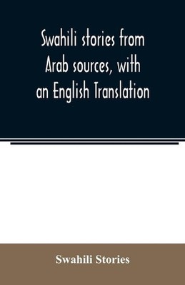 Swahili stories from Arab sources, with an English Translation by ...