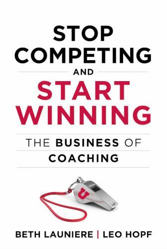 Stop Competing and Start Winning: The Business of Coaching by ...
