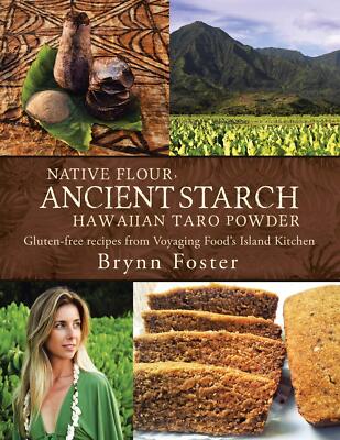 Native Flour Ancient Starch: Gluten-Free Recipes from Voyaging Food s ...