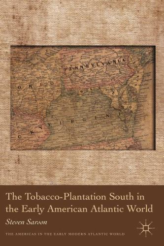 Americas in the Early Modern Atlantic World Ser.: Tobacco-Plantation ...