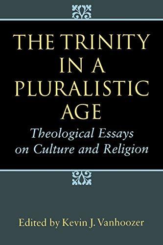THE TRINITY IN A PLURALISTIC AGE: THEOLOGICAL ESSAYS ON By Kevin J ...