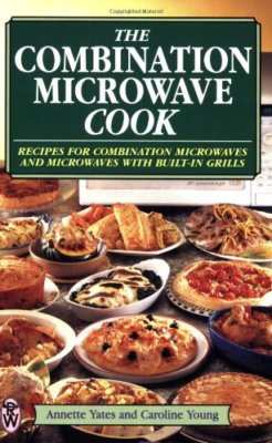 The Combination Microwave Cook: Recipes for Combination Microwaves and ...
