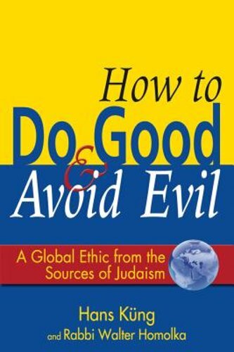 How to Do Good & Avoid Evil: A Global Ethic from the Sources of Judaism ...