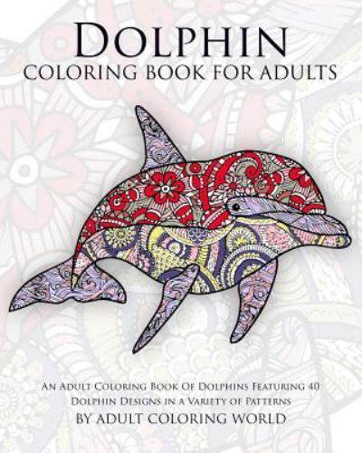 Dolphin Coloring Book for Adults : An Adult Coloring Book of Dolphins ...