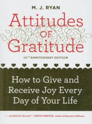 Attitudes of Gratitude: How to Give and Receive Joy Every Day of Your ...