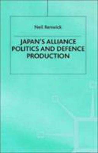 St Antony's Ser.: Japan's Alliance Politics and Defence Production by ...
