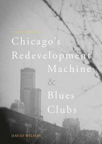 David Wilson | Chicago's Redevelopment Machine and Blues Clubs | Buch ...