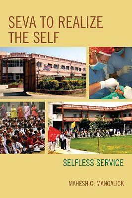 SEVA to Realize the SELF : Selfless Service by Mahesh C. Mangalick ...