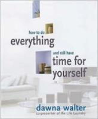 How to Do Everything and Still Have Time for Yourself by Dawna Walter ...