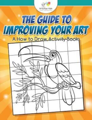 The Guide to Improving Your Art: A How to Draw Activity Book ...