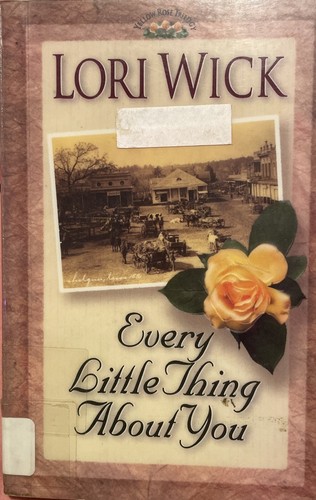 Yellow Rose Trilogy: Every Little Thing about You by Lori Wick Large ...