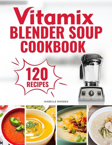 Isabelle Rhodes Vitamix Blender Soup Cookbook (Poche) 9798866963867 | eBay