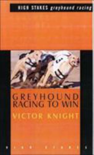 Greyhound Racing to Win by Victor Knight (2002, Trade Paperback) for ...